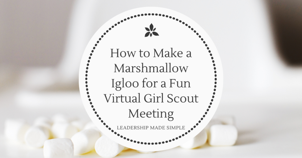 How to Make a Marshmallow Igloo for a Fun Virtual Meeting – Troop Leader