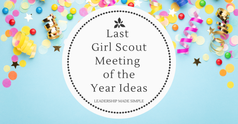 Last Girl Scout Meeting Ideas – Troop Leader