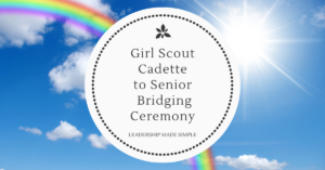 Girl Scout Cadette to Senior Bridging Ceremony Resources – Troop Leader