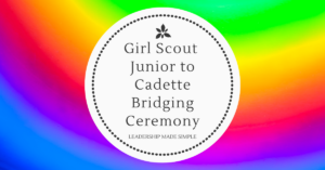 Girl Scout Junior to Cadette Bridging Ceremony Resources – Troop Leader
