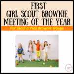 First Girl Scout Brownie Meeting Plan for Year 2 – Troop Leader